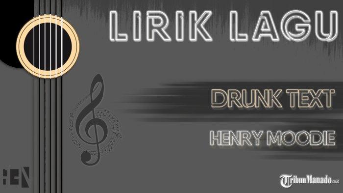 Lirik Terjemahan Lagu Drunk Text - Henry Moodie - Tribunmanado.co.id