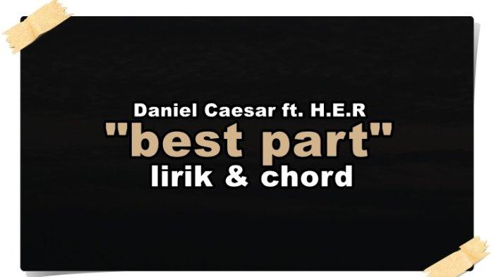 Lirik dan Chord Best Part - Daniel Caesar ft. H.E.R - Tribunmanado.co.id