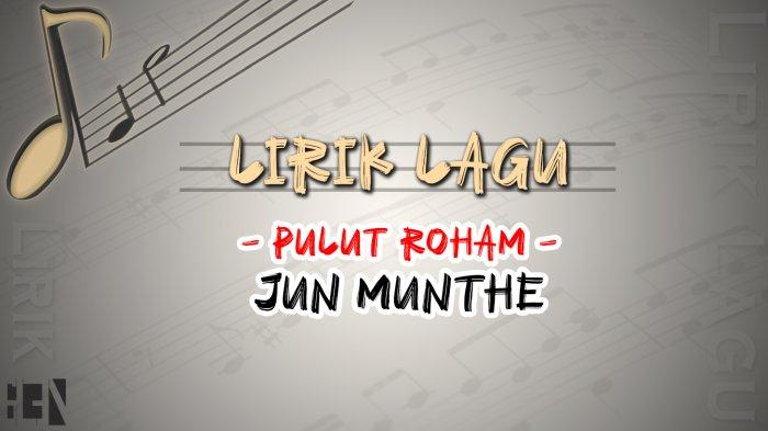 Lirik Lagu Pulut Roham Jun Munthe, Beserta Terjemahannya - Tribunmanado ...