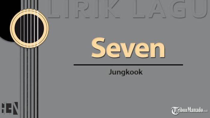 Lirik dan Arti Lagu Seven - Jungkook BTS, Beban Dunia Ada di Pundakmu ...