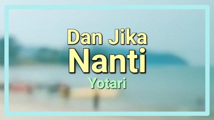 Lirik Lagu Dan Jika Nanti - Yotari - Tribunmanado.co.id
