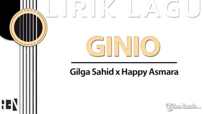 Lirik Lagu GINIO - Gilga Sahid x Happy Asmara - Kunci Gitar C - Tribunmanado.co.id