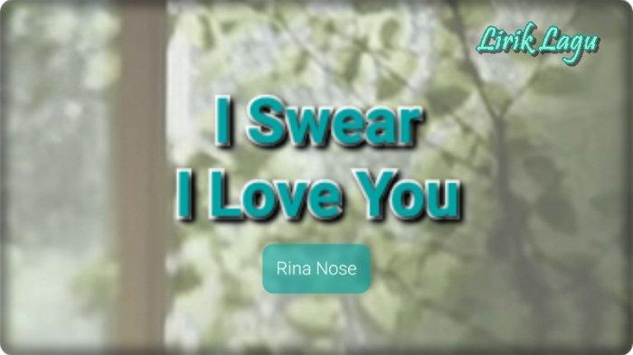 Lirik Lagu I Swear I Love You - Rina Nose - Tribunmanado.co.id