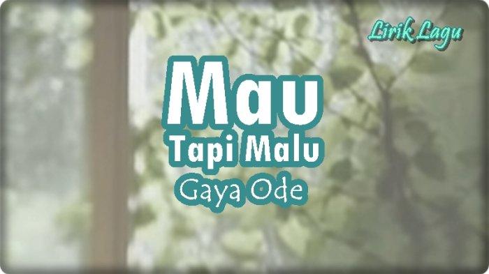 Lirik Lagu Mau Tapi Malu - Gaya Ode - Tribunmanado.co.id