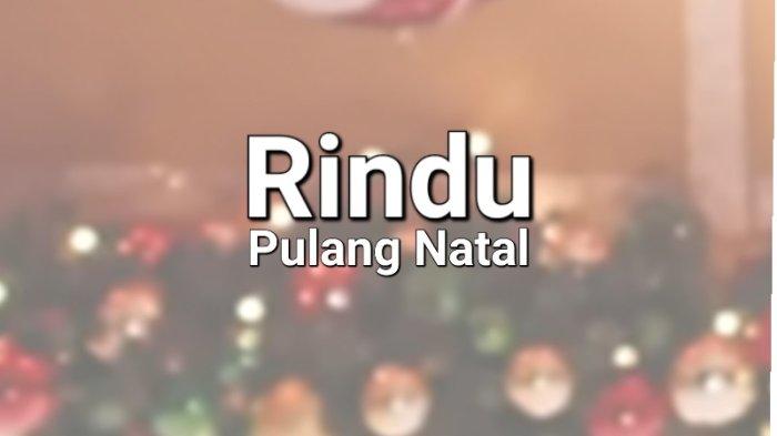 Lirik Rindu Pulang Natal - Lagu Natal Naruwe ft Maxwell L, Jerry S dan ...