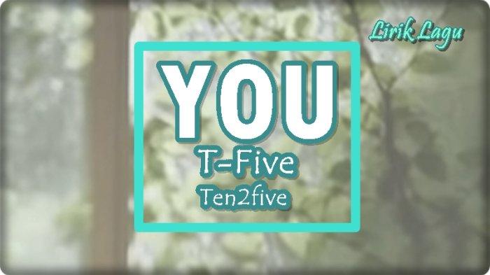 Lirik Lagu You - TFive ft Ten2five - Tribunmanado.co.id