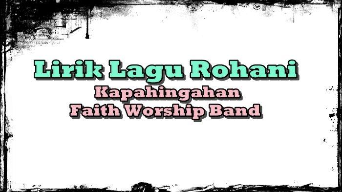Lirik Lagu Kapahingahan - Faith Worship Band - Tribunmanado.co.id