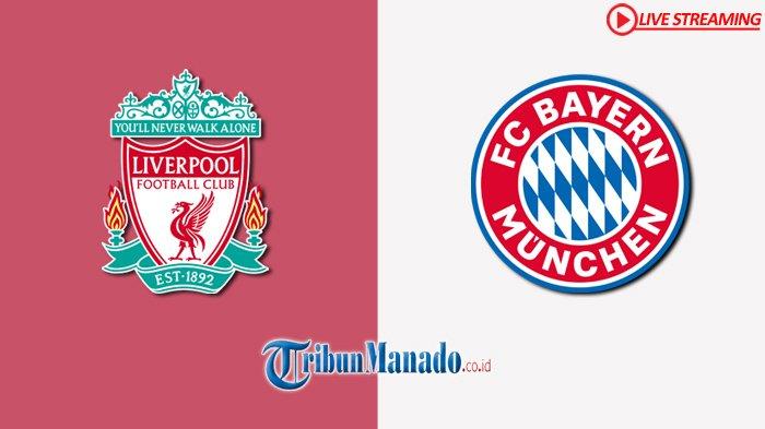Link Live Streaming Liverpool vs Bayern Munchen, Nonton Siaran Langsung ...