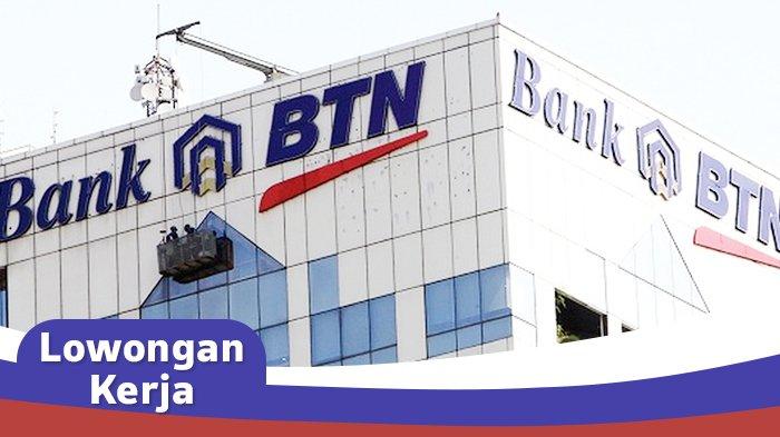 Lowongan Kerja Bank BTN, Buka 4 Posisi Strategis Untuk Lulusan S1, Ada Link - Tribunmanado.co.id