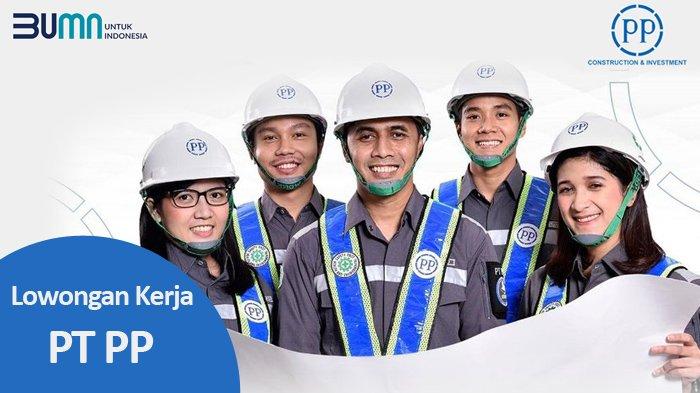Lowongan Kerja BUMN PT PP untuk Lulusan S1, Berikut Ini Syarat hingga ...