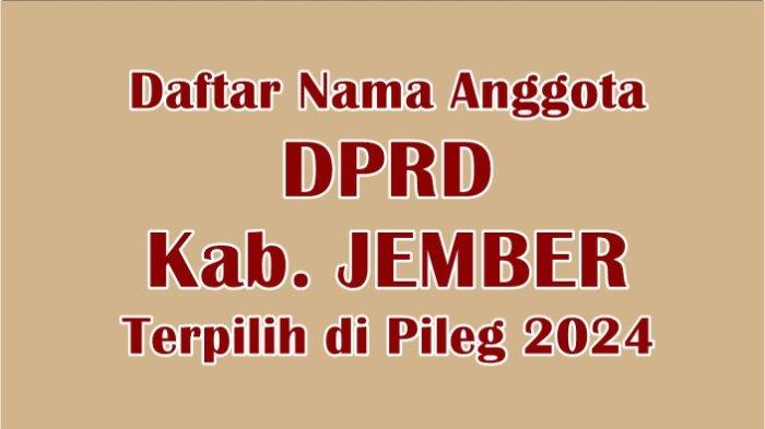 Daftar Nama 50 Anggota DPRD Kabupaten Jember 2024 Terpilih di Pileg 2024 - Tribunmanado.co.id