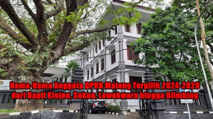 Nama-nama Anggota DPRD Malang Terpilih 2024-2029 dari Dapil Klojen, Sukun, Lowokwaru hingga ...