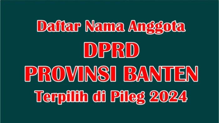 Daftar Nama-nama Anggota DPRD Provinsi Banten Terpilih di Pileg 2024 - Tribunmanado.co.id