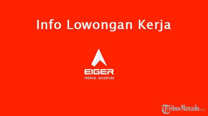 Info Lowongan Kerja Eiger, Berbagai Posisi Terbuka untuk Mahasiswa, Fresh Graduate hingga S1 ...