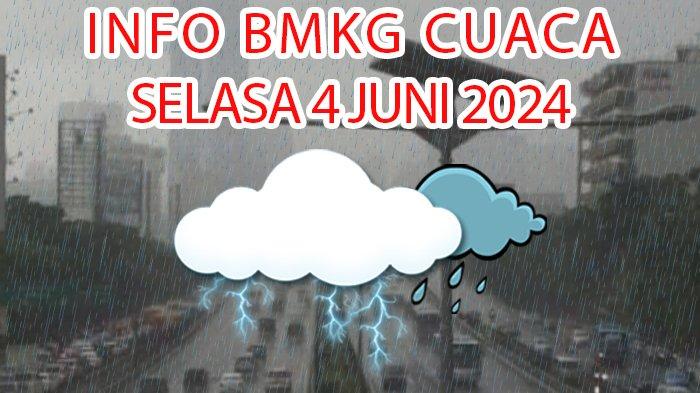 Peringatan Dini BMKG Besok Selasa 4 Juni 2024, Info 31 Wilayah Waspada Cuaca Ekstrem ...