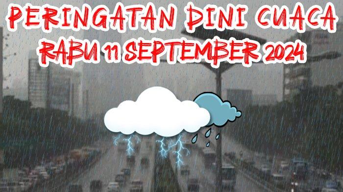 Peringatan Dini BMKG Cuaca Besok Rabu 11 September 2024, Info 16 Wilayah Waspada Hujan Lebat ...