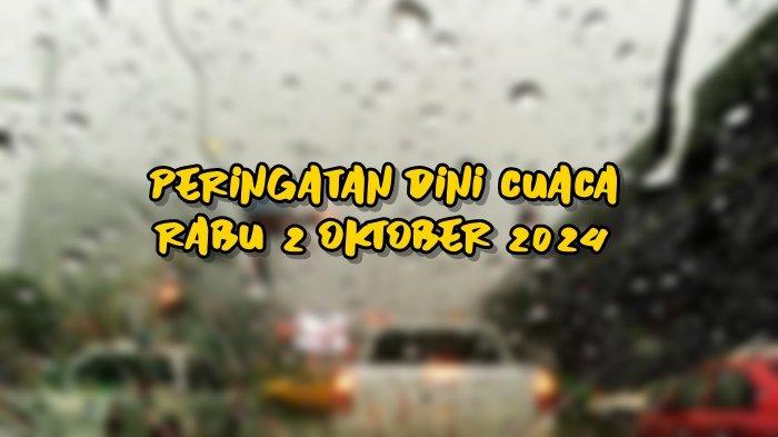 Peringatan Dini Cuaca Besok Rabu 2 Oktober 2024, Info BMKG Wilayah Potensi Hujan Lebat ...