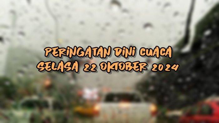 Peringatan Dini Cuaca Selasa 22 Oktober 2024, Info BMKG Wilayah Potensi Hujan Lebat ...