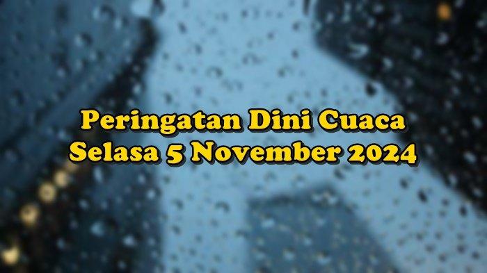 Peringatan Dini Cuaca Selasa 5 November 2024, Info BMKG Wilayah Potensi Hujan Lebat ...