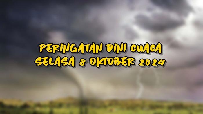 Peringatan Dini Cuaca Selasa 8 Oktober 2024, Info BMKG Wilayah Potensi Hujan Lebat ...