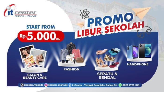 Daftar Promo Libur Sekolah, Belanja Seru di itCenter Manado - Tribunmanado.co.id