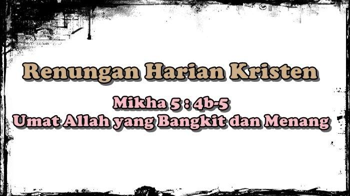 Renungan Harian Kristen, Mikha 5 : 4b-5, Umat Allah yang Bangkit dan ...