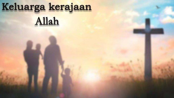 Renungan Harian Kristen Matius 7:21, Keluarga Kerajaan Allah - Tribunmanado.co.id