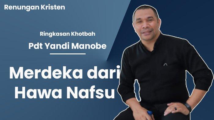 Renungan Kristen, Pdt Yandi Manobe 'Merdeka dari Hawa Nafsu' - Tribunmanado.co.id