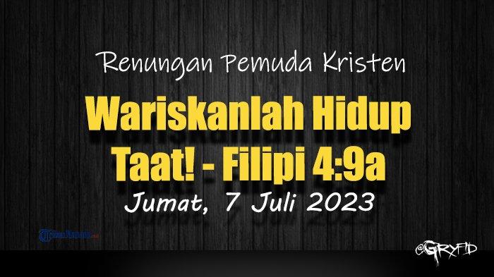 Renungan Pemuda Kristen Jumat 7 Juli 2023: Wariskanlah Hidup Taat! - Filipi 4:9a - Tribunmanado ...