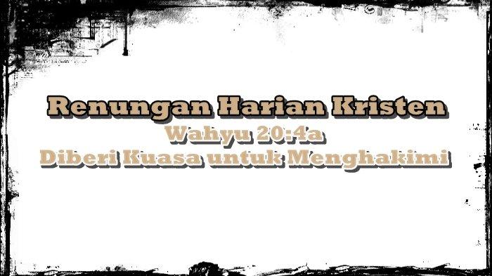 Renungan Harian Kristen Rabu 21 Mei 2025, Wahyu 20:4a, Diberi Kuasa untuk Menghakimi ...