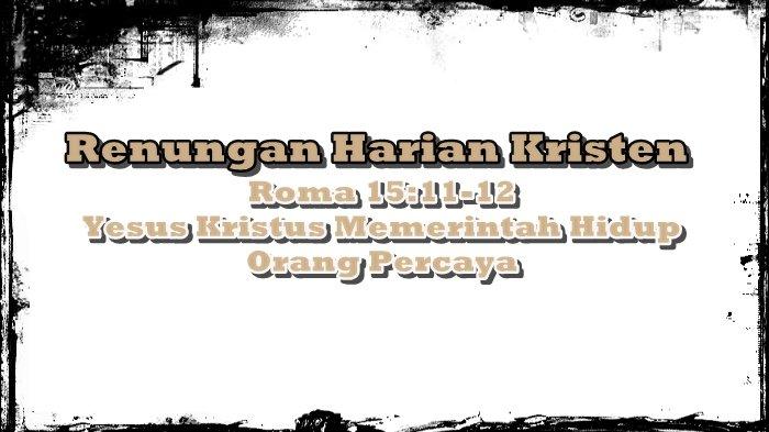 Renungan Harian Kristen, Roma 15:11-12, Yesus Kristus Memerintah Hidup Orang Percaya - Halaman 2 ...