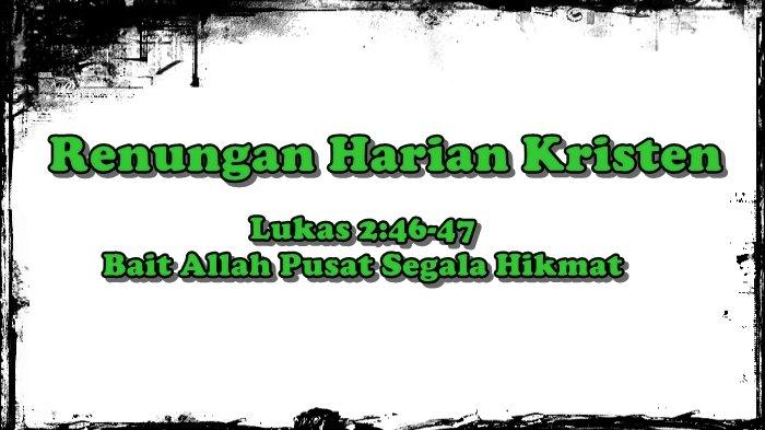 Renungan Harian Kristen, Lukas 2:46-47, Bait Allah Pusat Segala Hikmat ...