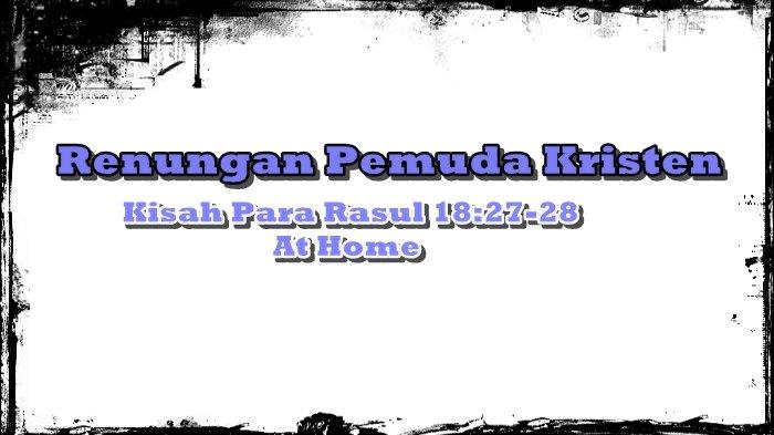 Renungan Ibadah Pemuda Kristen, Kisah Para Rasul 18:27-28, At Home ...
