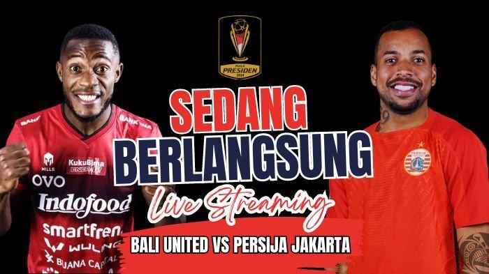 SEDANG BERLANGSUNG Live Streaming Bali United vs Persija Jakarta - Tribunmanado.co.id