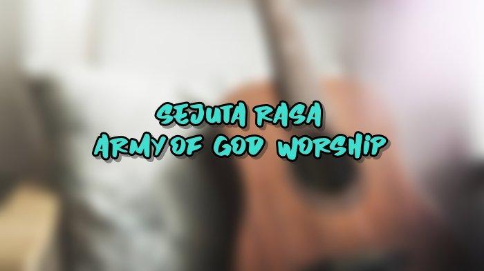Chord Army of God Worship - Lirik Lagu Sejuta Rasa - Tribunmanado.co.id