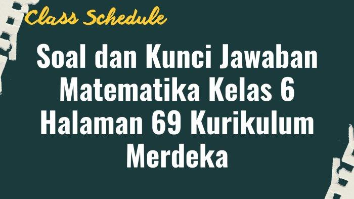 Soal Matematika Kelas 6 Halaman 69 Kurikulum Merdeka, Lengkap dengan Kunci Jawaban - Halaman all ...