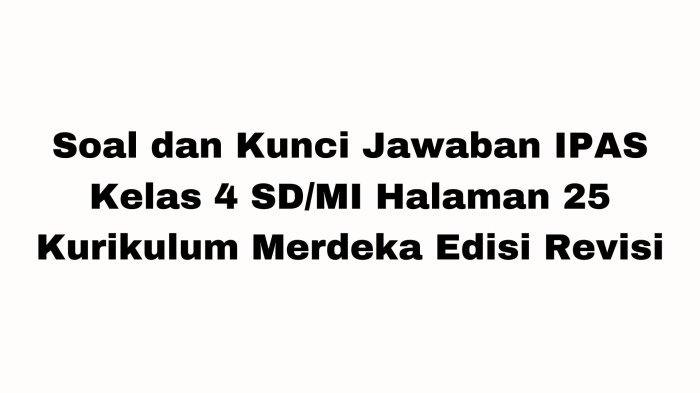 Soal dan Kunci Jawaban IPAS Kelas 4 SD/MI Halaman 25 Kurikulum Merdeka Edisi Revisi ...