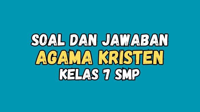 Soal dan Kunci Jawaban Mapel Agama Kristen Kelas 7 SMP Semester Genap ... Soal dan Kunci Jawaban Mapel Agama Kristen Kelas 7 SMP Semester Genap ...