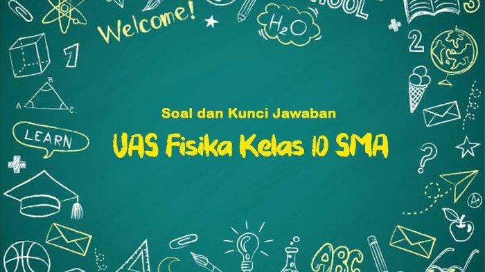 35 Contoh Soal dan Kunci Jawaban UAS Fisika Kelas 10 SMA - Tribunmanado.co.id