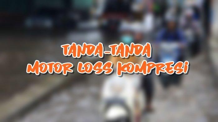Tanda-tanda Mesin Motor Loss Kompresi, Ini Gejala Awalnya ...