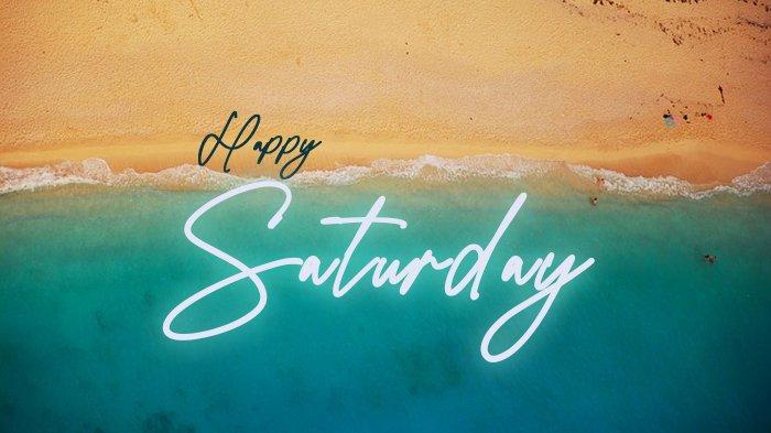 15 Ucapan Selamat Selamat Hari Sabtu yang Bijak dan Penuh Makna Bikin ...