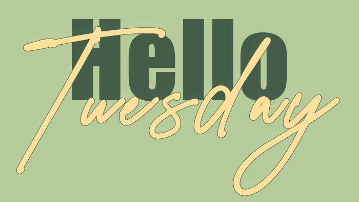 12 Ucapan Selamat Hari Selasa, Agar Semangat Menjalani Akrivitas ...