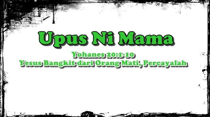 Upus Ni Mama, Renungan W/KI GMIM 20 - 26 April 2025, Yesus Bangkit dari ...