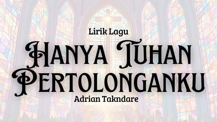 Lirik Lagu Rohani Kristen Hanya Tuhan Pertolonganku - Adrian Takndare ...