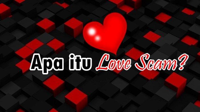 Apa itu Love Scam? Penipuan Berkedok Asmara, Korban Umumnya Janda ...