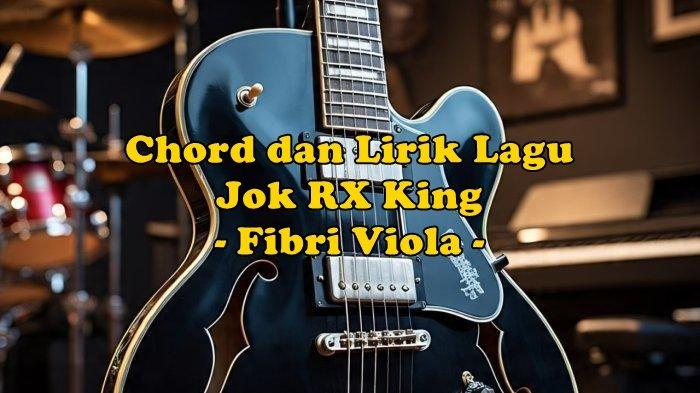 Chord dan Lirik Lagu Jok RX King - Fibri Viola - Tribunmanado.co.id