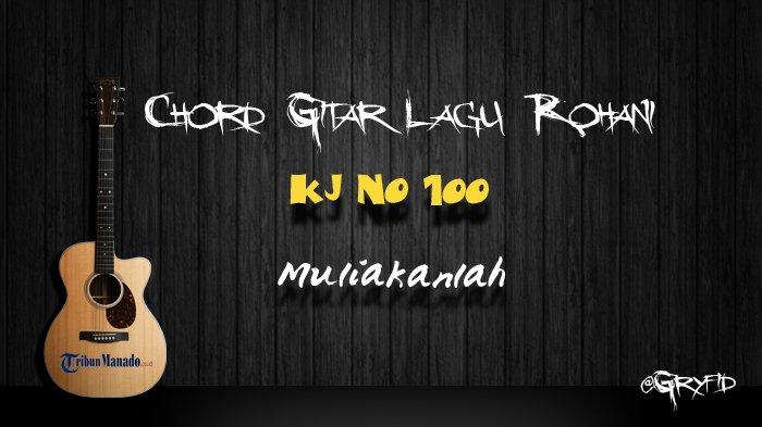 Chord Gitar Lagu Rohani KJ 100 - Muliakanlah - Tribunmanado.co.id