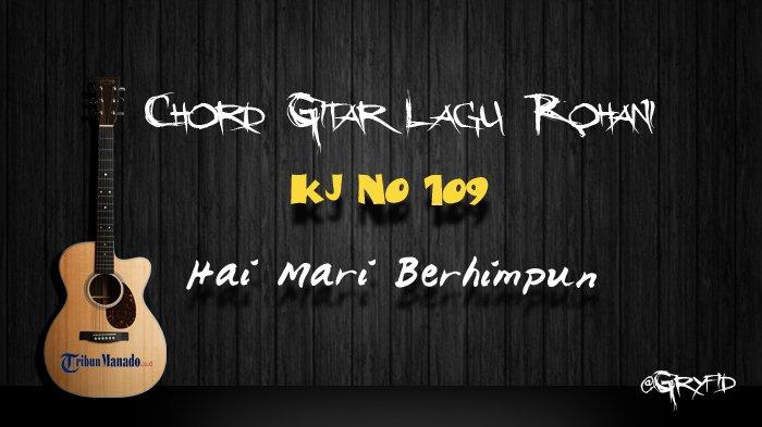 Chord Gitar Lagu Rohani KJ 109 - Hai Mari Berhimpun - Tribunmanado.co.id