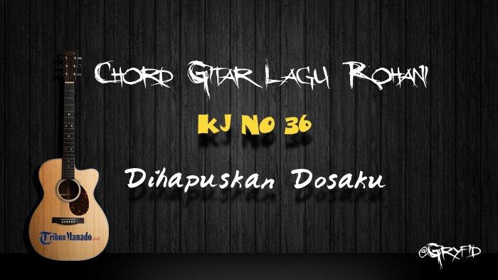 Chord Gitar Lagu Rohani KJ 36 - Dihapuskan Dosaku - Tribunmanado.co.id