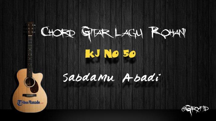 Chord Gitar Lagu Rohani KJ 50 - SabdaMu Abadi - Tribunmanado.co.id